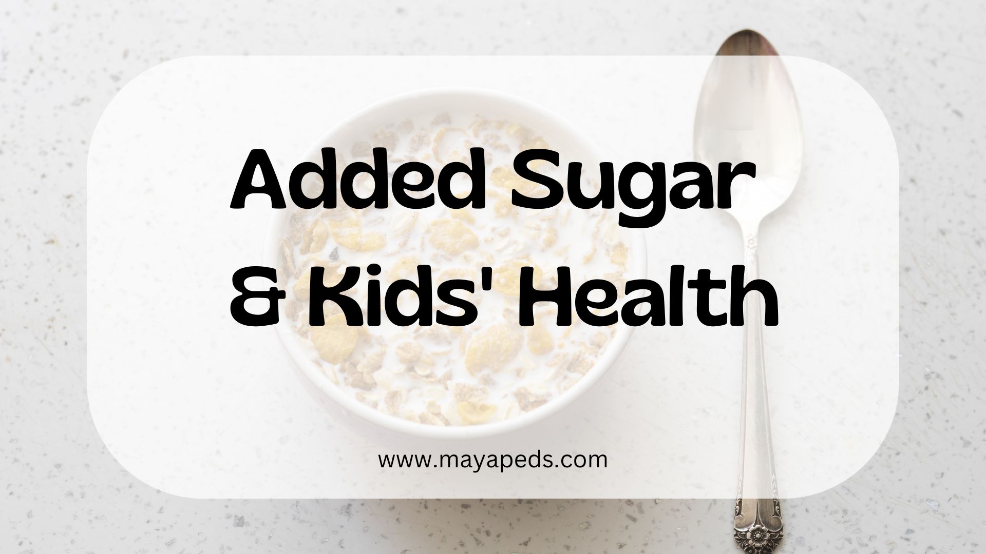 What We Need to Know About Added Sugar and Kids - MayaPeds